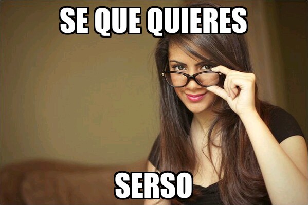 Queres serso - Meme subido por Hans72 :) Memedroid