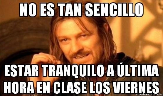 Ese último día de la semana... - Meme subido por YericUs :) Memedroid