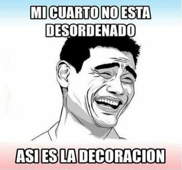 No esta desordenado.. - Meme subido por Luzy1607 :) Memedroid