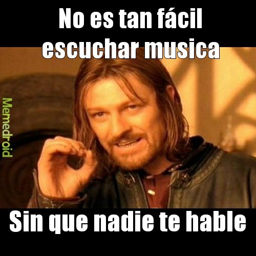 Por qué habla cuando uno escucha musica - Meme subido por CaritaFeliz2 ...