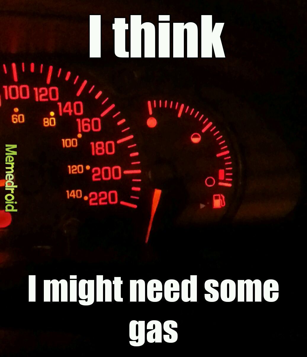 Amount of gas is hella low - Meme by iloveme13 :) Memedroid