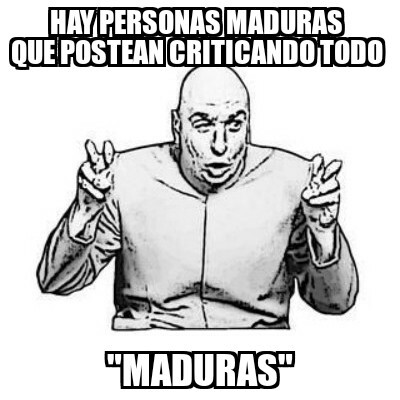 "maduras (os)" - Meme subido por dunkaacollen :) Memedroid