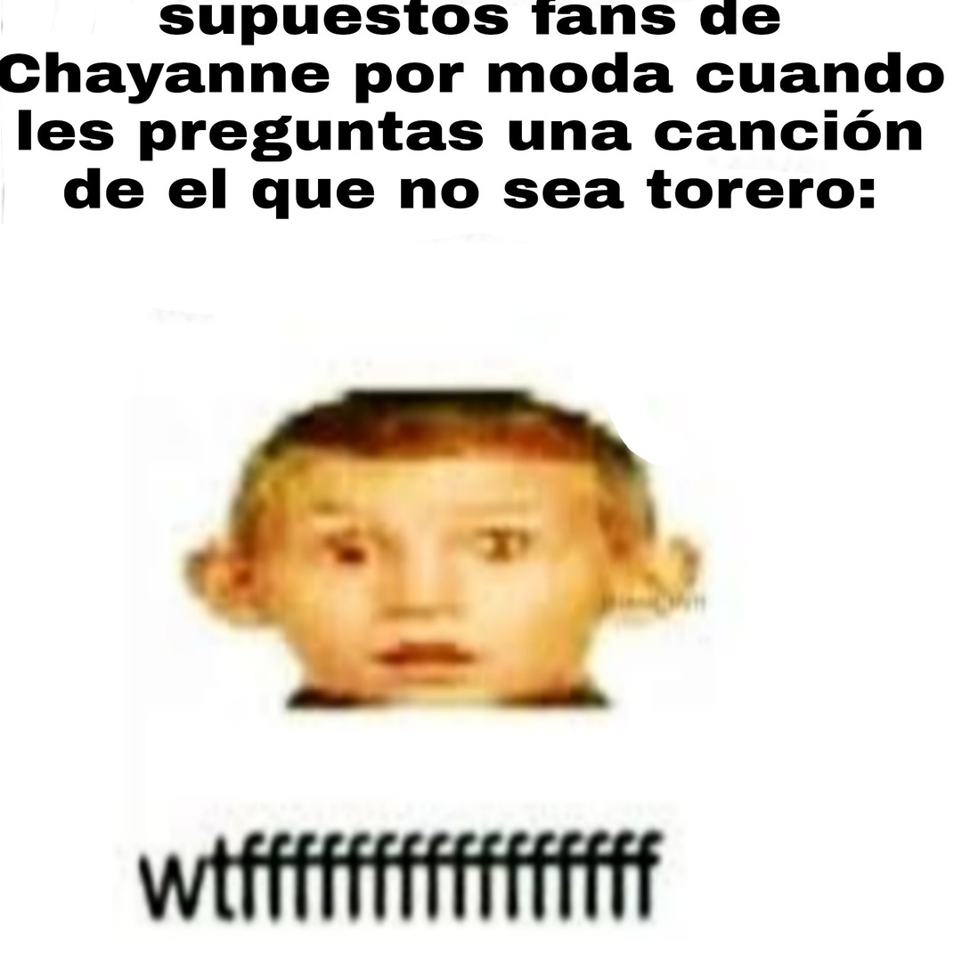 Las que me gustan son Salomé y torero mis dos favoritas - Meme subido ...