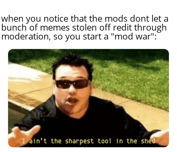 Weirdal....please stop these mod war memes. - Meme by Bingbong24 ...