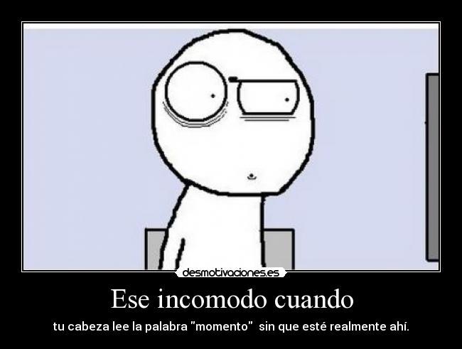 incomodo - Meme subido por jesuelrosas :) Memedroid