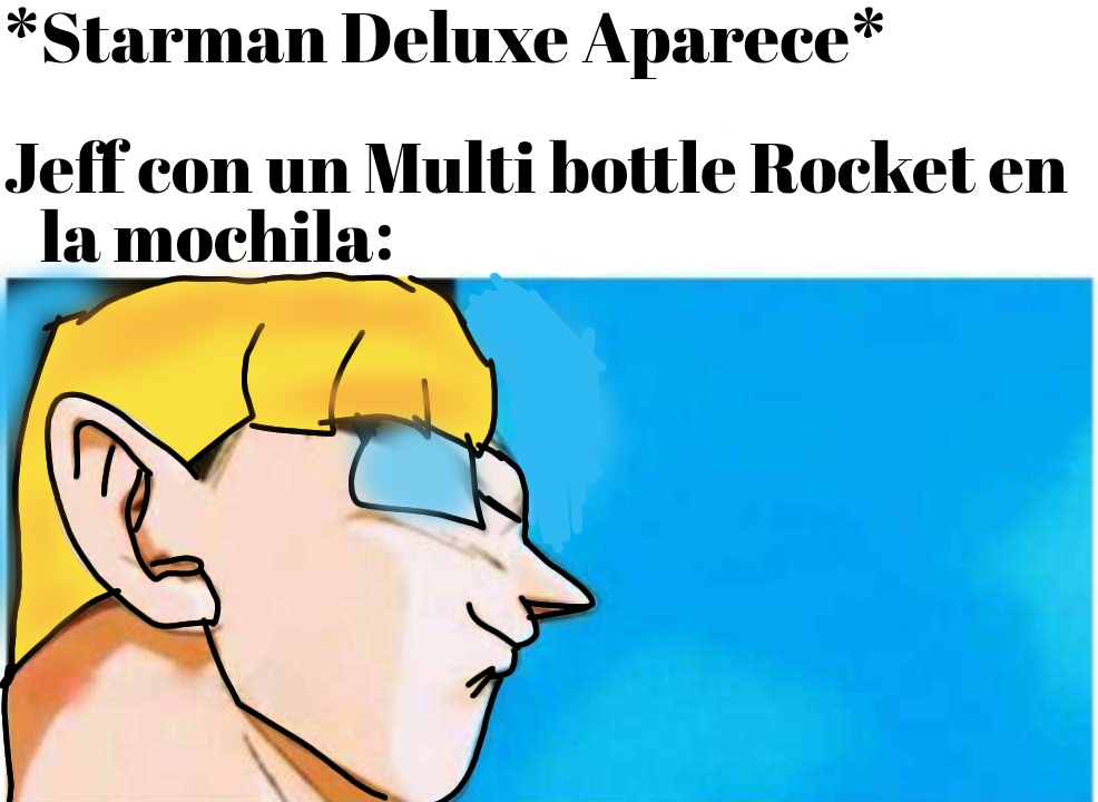 *Starman Deluxe Aparece* - Meme subido por NickEB :) Memedroid