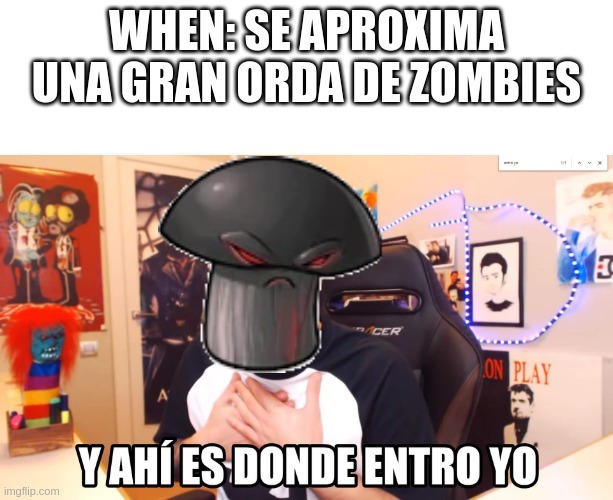 aqui es donde entro yo - Meme by Masonalex :) Memedroid