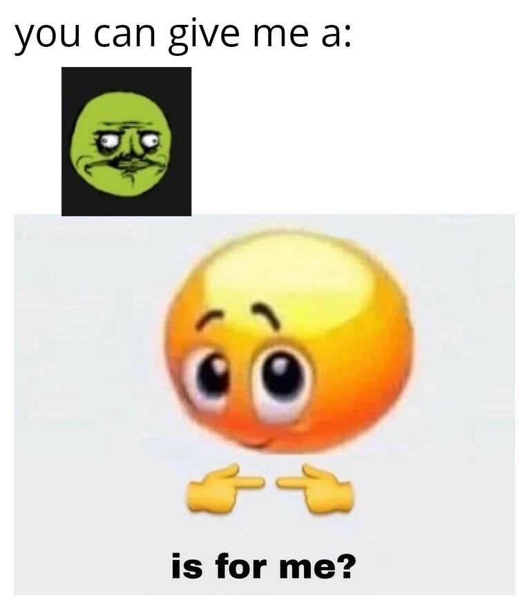 Its for me - Meme by Jopatur :) Memedroid