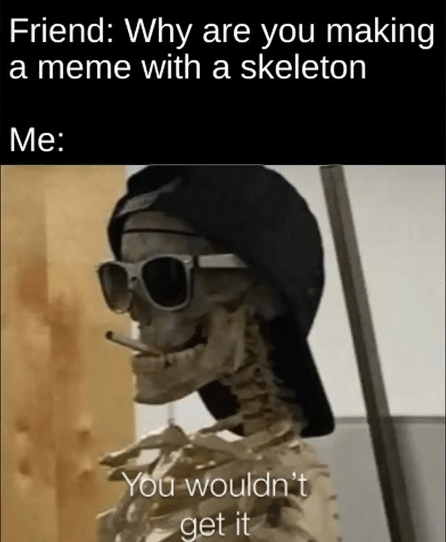 The best Skeleton memes :) Memedroid