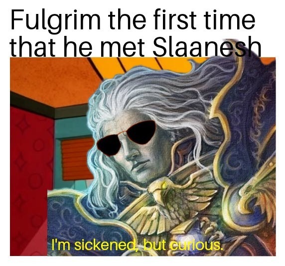 Fulgrim Bravo - Meme subido por Squigglybear :) Memedroid