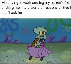 Ah, responsibilities - Meme by Cookinwiththeschitz :) Memedroid