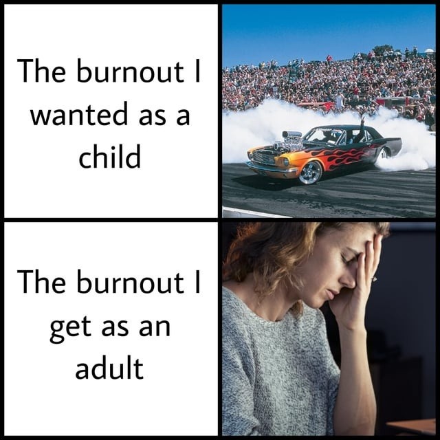 The best Burnout memes :) Memedroid