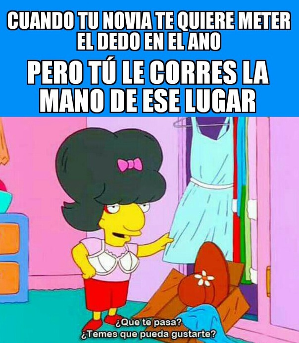 Memes El Dedo QUE COSAAA??? LE METES EL DEDO A TU CULO!!! Skeptical