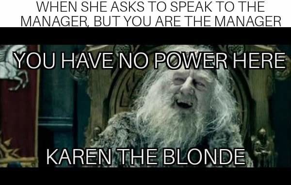 Karen - Meme by Just_a_Bear :) Memedroid