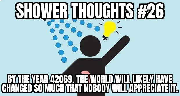 Shower thoughts #26 - Meme subido por RikkiG :) Memedroid