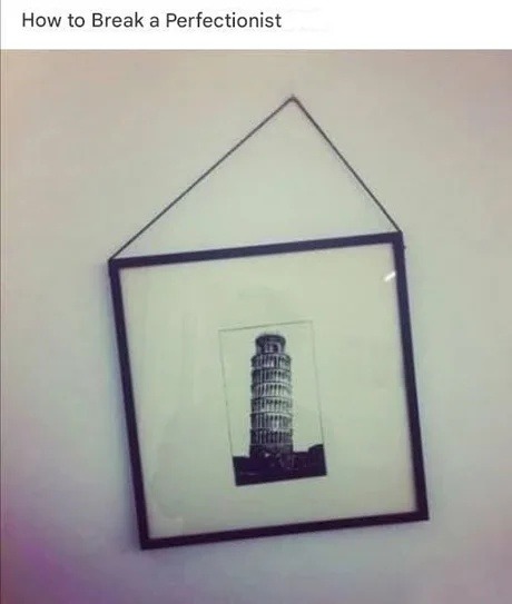 The best Perfectionism memes :) Memedroid