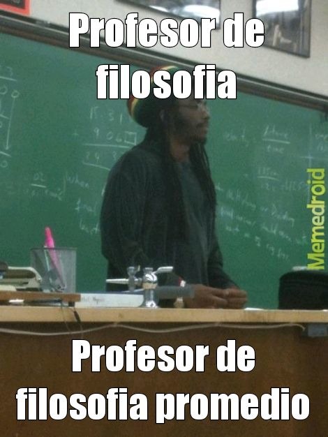 Profesor de filosofia - Meme subido por Starchaser :) Memedroid