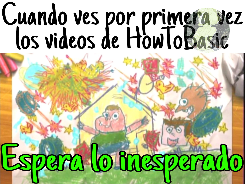 Todos, la primera vez viendo HowToBasic xd - Meme subido por -Gabox ...