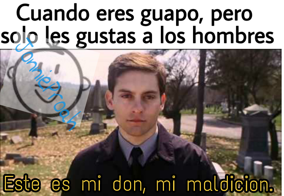 Este es mi don, mi maldicion - Meme subido por JonnieProah :) Memedroid