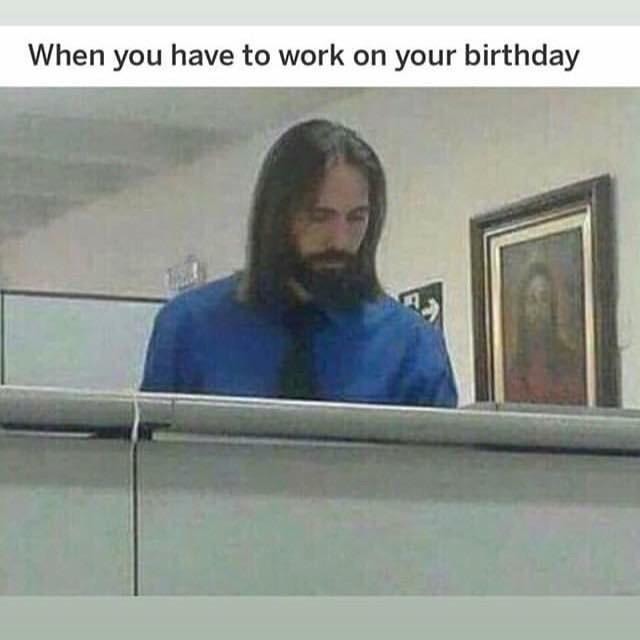 Jesus when it's his birthday just got a job - Meme by RapBroadway ...