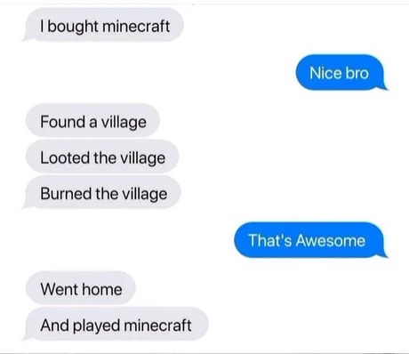 Went home and played Minecraft - Meme by daizehyug :) Memedroid