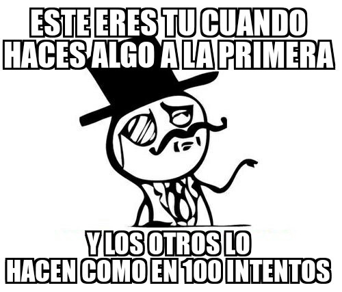 A la primera - Meme by MrPutaBida :) Memedroid