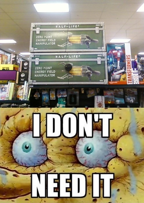 I dont need it. gets the toolgun instead - Meme by Xmdevlf0 :) Memedroid