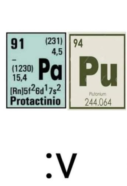 Eres una mezcla de Protactinio y de Plutonium? - Meme subido por ...