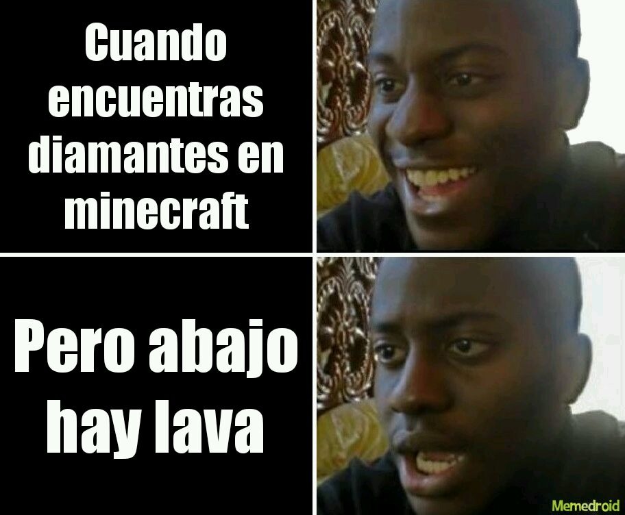 Cuando encuentras diamantes en minecraft pero hay lava abajo - Meme ...