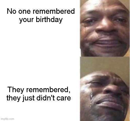 sad birthday meme - Meme by seychelpsyop :) Memedroid