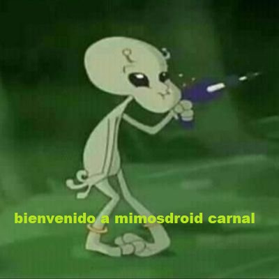 bienvenido a mimosdroid carnal - Meme subido por aberonxpanaxd :) Memedroid