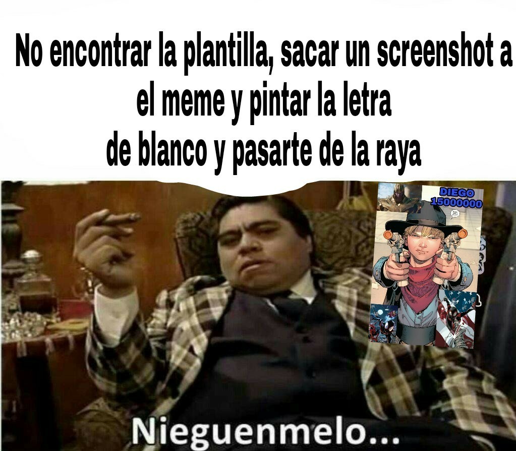 Nieguenmelo - Meme subido por Diego15000000 :) Memedroid