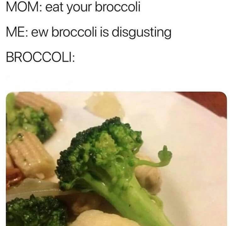 I loved broccoli as a kid actually - Meme by stranger8701 :) Memedroid