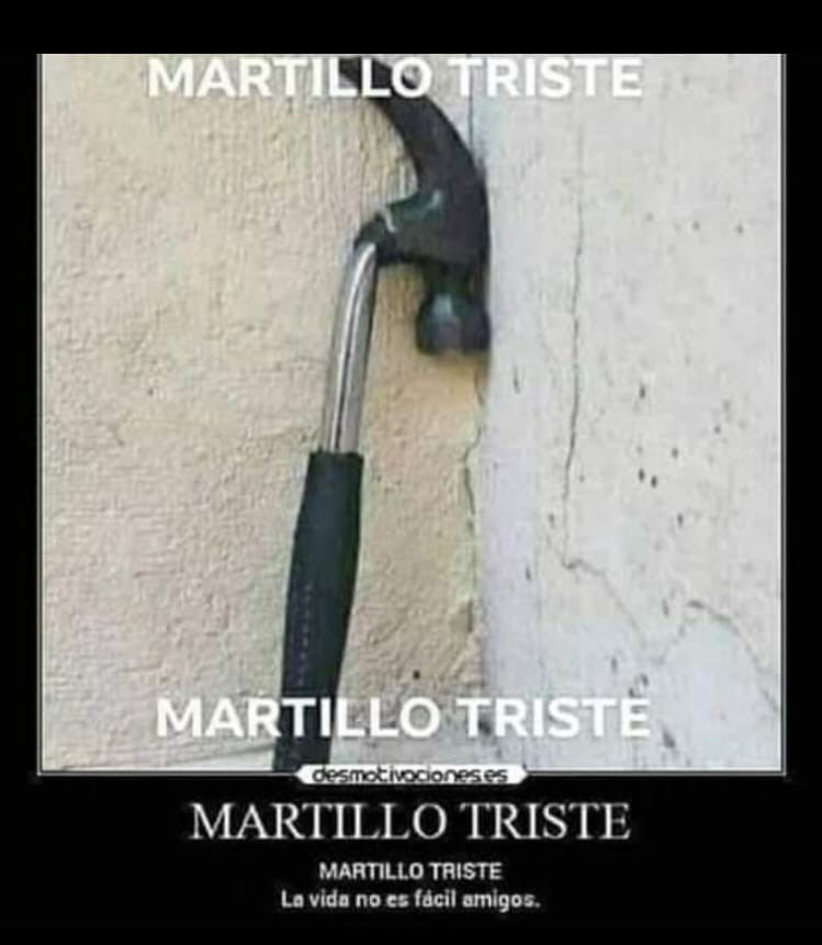 Martillo triste - Meme subido por _Akira_Chan_uwu_ :) Memedroid